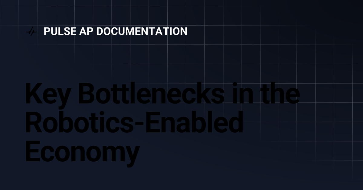 Key Bottlenecks in the Robotics-Enabled Economy | PULSE AP DOCUMENTATION